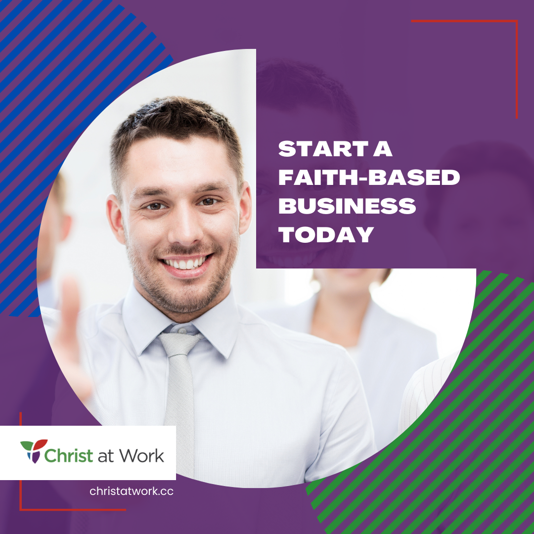 How to Start and Grow a Faith-Based Enterprise | Christ at Work